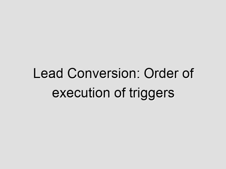Lead Conversion: Order of execution of triggers - Hamza Siddiqui